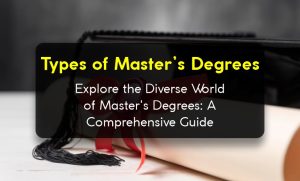 Explore Types of Master’s Degrees: A Comprehensive Guide