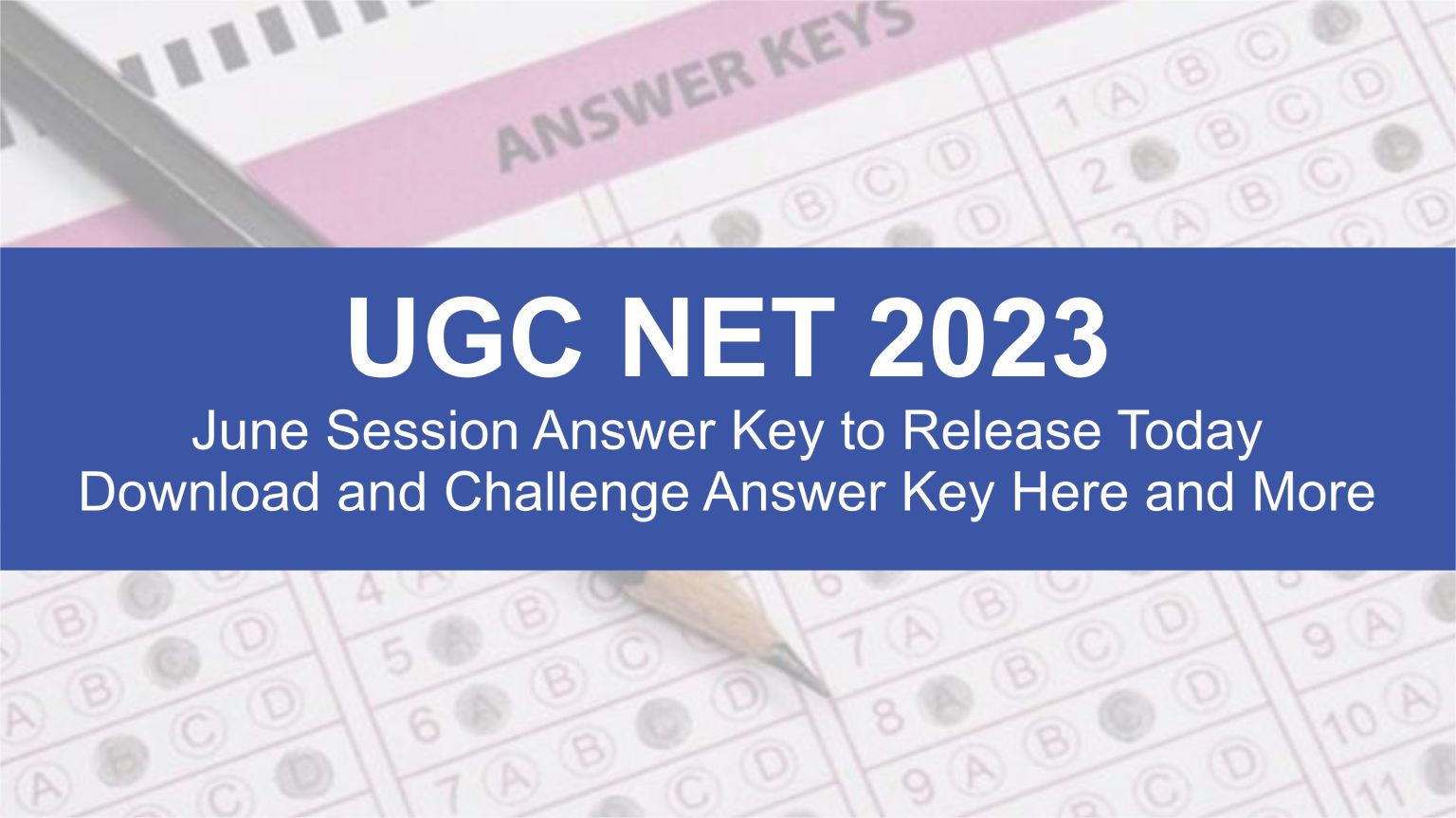 UGC NET 2023: June Session Answer Key to Release Today, Download and Challenge Answer Key Here ...